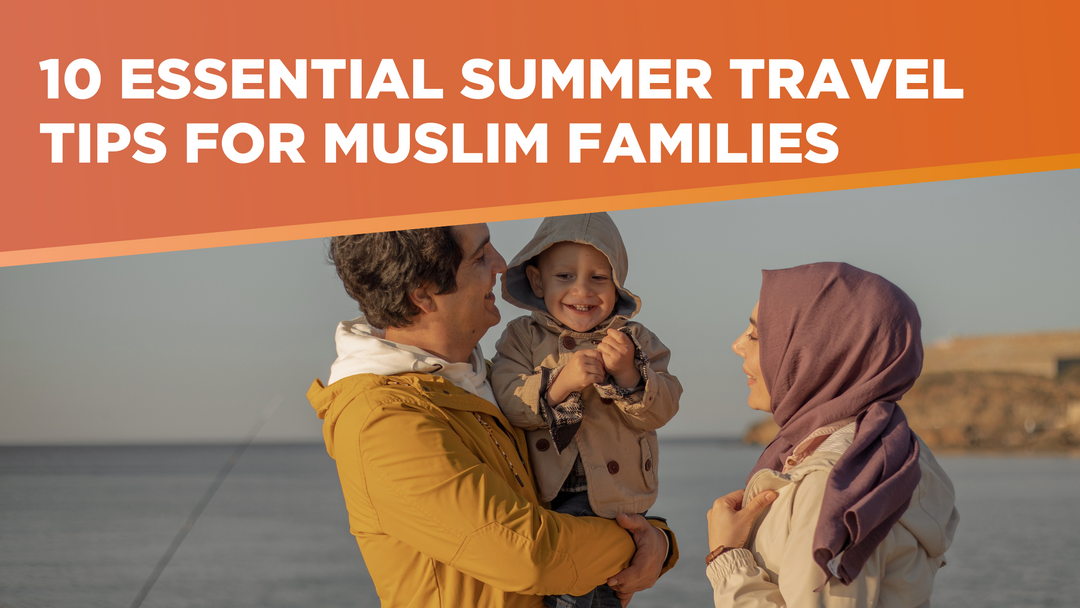 10 Essential Summer Travel Tips for Muslim Families: Stay Healthy and ...