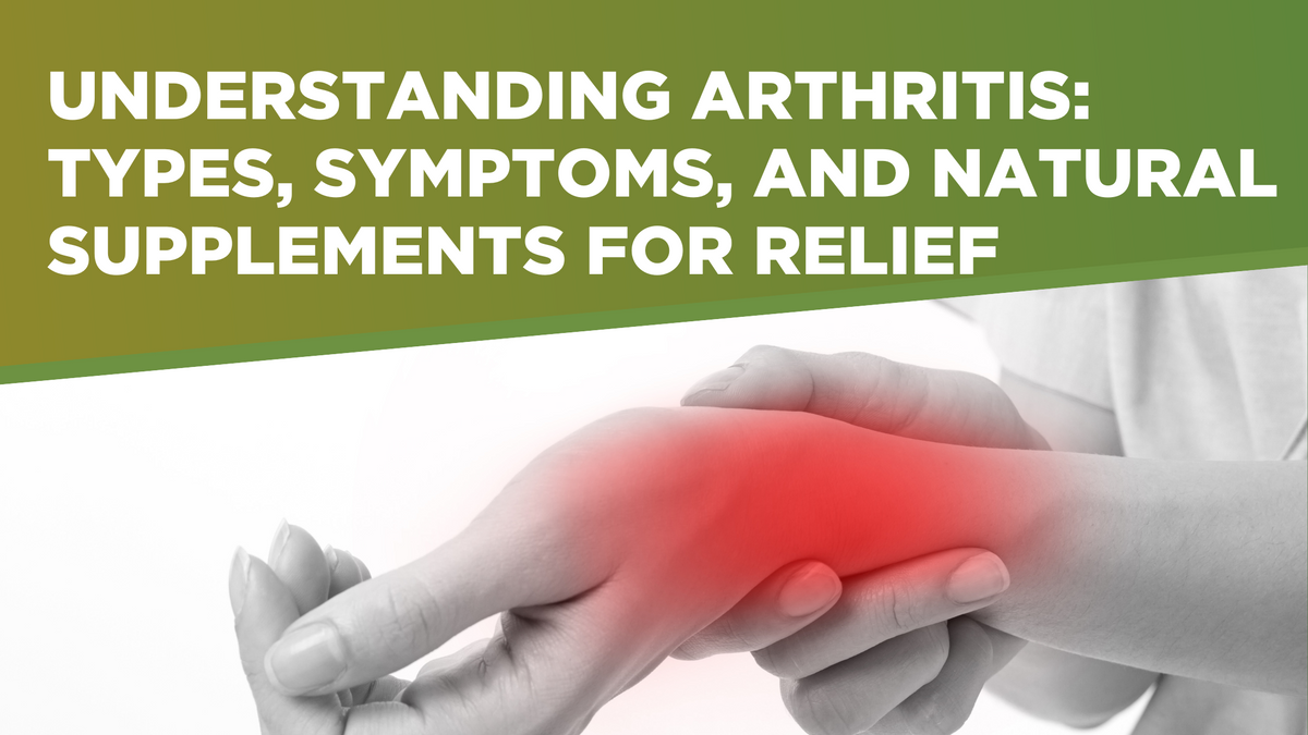 Understanding Arthritis: Types, Symptoms, and Natural Supplements for ...